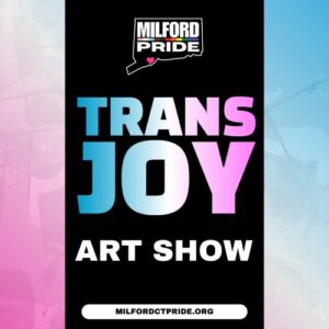 Visit Exhibit - Milford Pride Trans Joy - Milford Arts Council